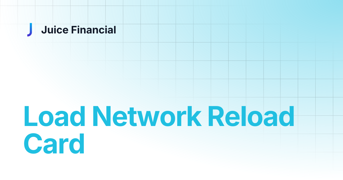 Load Network Reload Card | Juice Financial
