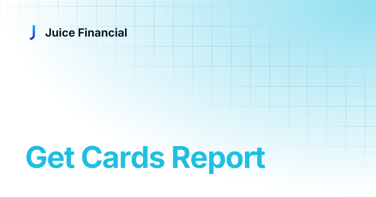 Get Cards Report | Juice Financial