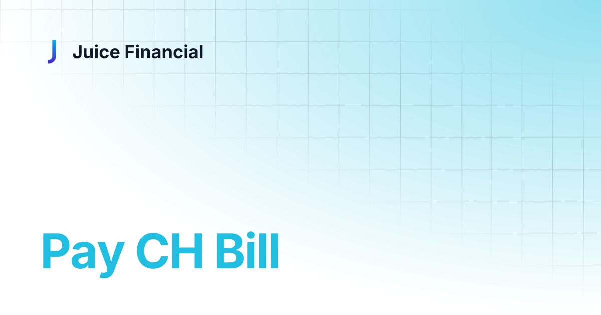 Pay CH Bill | Juice Financial